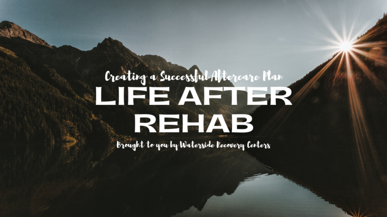 Life After Rehab: Aftercare Planning - Waterside Recovery